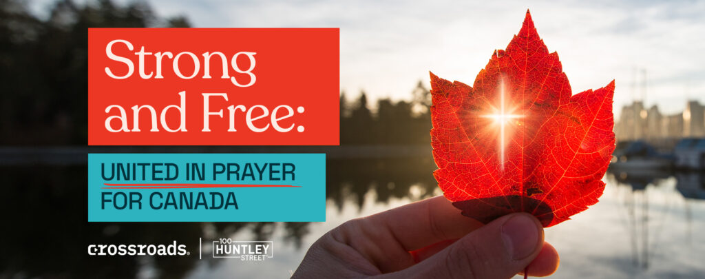 Strong and Free: United in Prayer for Canada - Crossroads Christian ...
